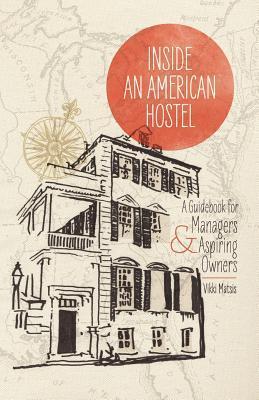 Inside An American Hostel: A guidebook for managers and aspiring owners ...