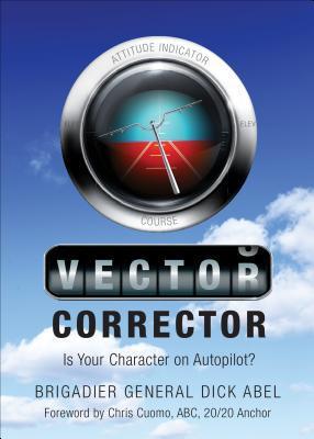 Vector Corrector: Is Your Character On Autopilot? by Dick Abel | Goodreads