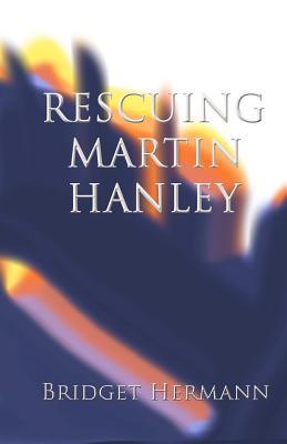 Rescuing Martin Hanley by Bridget Hermann | Goodreads