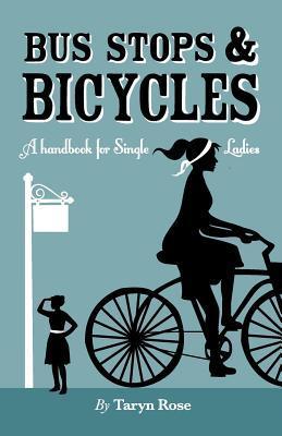 Bus Stops & Bicycles, A Handbook for Single Ladies by Taryn Rose ...