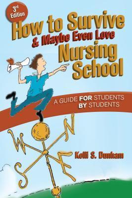 How to Survive and Maybe Even Love Nursing School: A Guide for Students ...