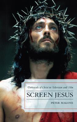 Screen Jesus: Portrayals of Christ in Television and Film by Peter ...