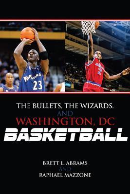 The Bullets, the Wizards, and Washington, DC, Basketball by Brett L ...