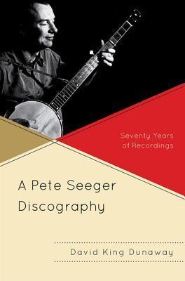 A Pete Seeger Discography: Seventy Years of Recordings (American Folk ...