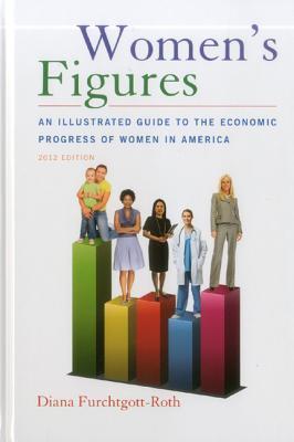Women's Figures: An Illustrated Guide to the Economic Progress of Women ...