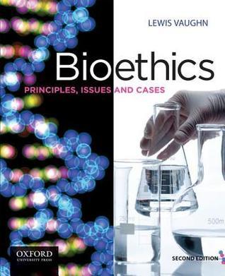 Bioethics: Principles, Issues and Cases, 2nd Edition by Lewis Vaughn ...