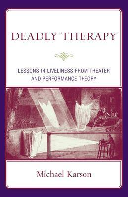 Deadly Therapy: Lessons in Liveliness from Theater and Performance ...