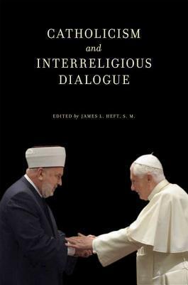 Catholicism and Interreligious Dialogue by James L. Heft | Goodreads
