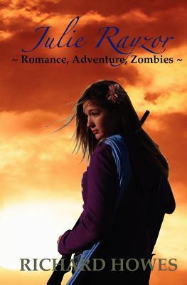 Julie Rayzor ~ Romance, Adventure, Zombies ~ by Richard Howes | Goodreads