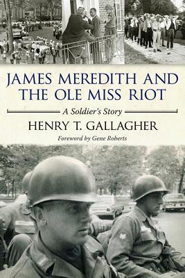 James Meredith and the Ole Miss Riot: A Soldier's Story by Henry T ...