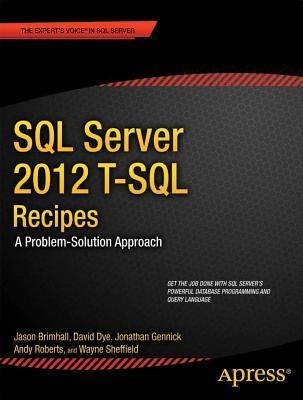 SQL Server 2012 T-SQL Recipes: A Problem-Solution Approach by Jason Brimhall | Goodreads