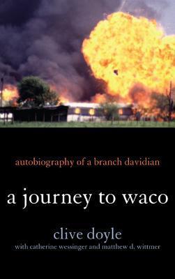 A Journey to Waco: Autobiography of a Branch Davidian by Clive Doyle ...