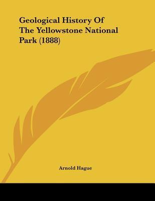 Geological History Of The Yellowstone National Park by Arnold Hague ...