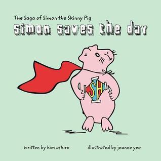 The Saga of Simon the Skinny Pig: Simon Saves the Day by Kimberley ...