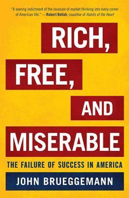 Rich, Free, and Miserable: The Failure of Success in America by John ...