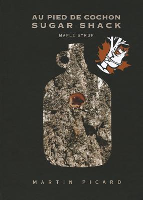 Sugar Shack: An Album from the Celebrated Au Pied De Cochon by Martin ...