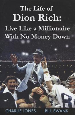 The Life of Dion Rich: Live Like a Millionaire with No Money Down by ...