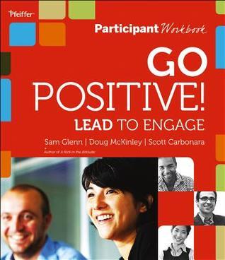Go Positive!: Lead to Engage by Sam Glenn | Goodreads