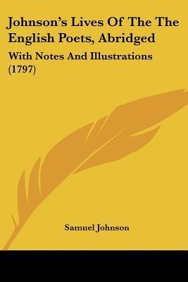 Johnson's Lives Of The The English Poets, Abridged: With Notes And ...