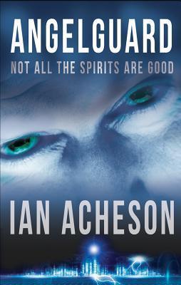 Angelguard (Chronicles of the Angelguard #1) by Ian Acheson | Goodreads