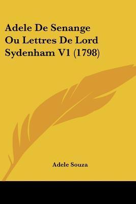 Adèle de Sénange Ou Lettres de Lord Sydenham V1 by Adélaïde de Souza ...