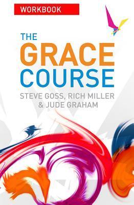 The Grace Course, Participant's Guide by Steve Goss | Goodreads