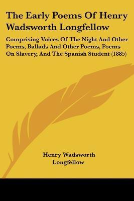 The Early Poems of Henry Wadsworth Longfellow: Comprising Voices of the ...