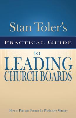 Stan Toler's Practical Guide to Leading Church Boards by Stan Toler ...