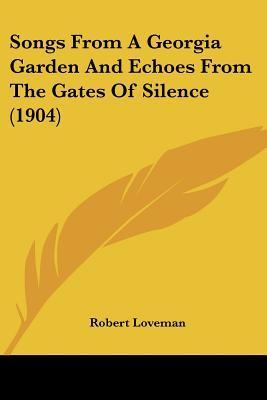 Songs From A Georgia Garden And Echoes From The Gates Of Silence by ...