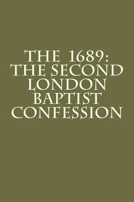 The 1689: The Second London Baptist Confession by William Kiffin ...
