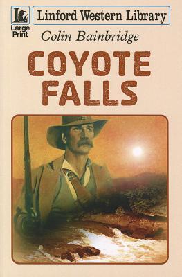 Coyote Falls by Colin Bainbridge | Goodreads