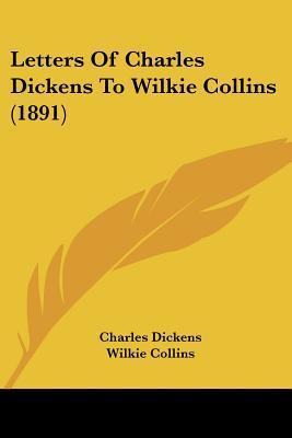 Letters Of Charles Dickens To Wilkie Collins by Charles Dickens | Goodreads