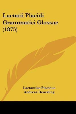 Luctatii Placidi Grammatici Glossae (1875) by Lactantius Placidus ...