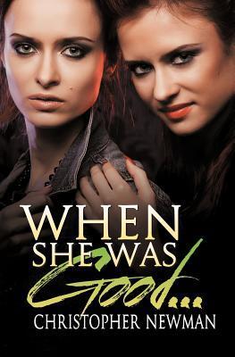 When She Was Good... by Christopher Newman | Goodreads
