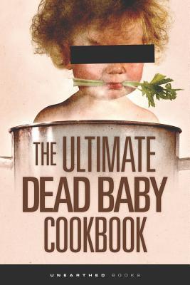 The Ultimate Dead Baby Cookbook: A humorous cookbook for the rest of us ...