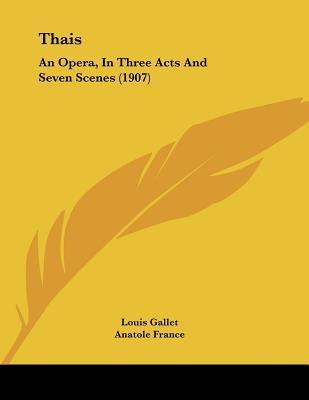 Thais: An Opera in Three Acts and Seven Scenes by Louis Gallet | Goodreads