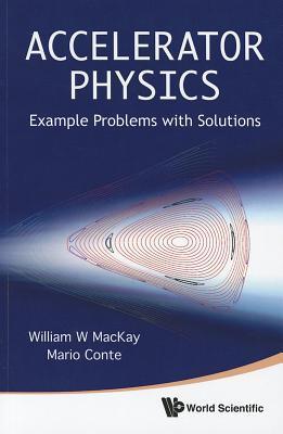 Accelerator Physics: Example Problems With Solutions by William W ...