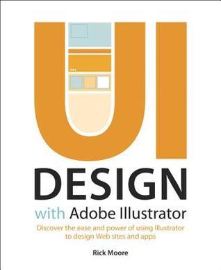 UI Design with Adobe Illustrator by Rick Moore | Goodreads