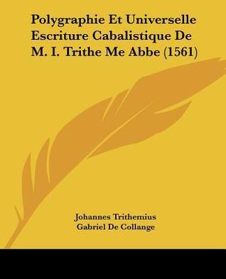 Polygraphie Et Universelle Escriture Cabalistique de M. I. Tritheme ABBE by Johannes Trithemius ...