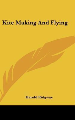 Kite Making And Flying by Harold Ridgway | Goodreads