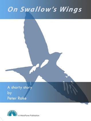 On Swallow's Wings by Peter Rake | Goodreads