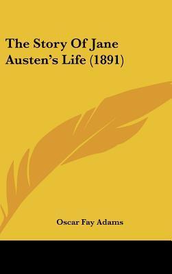The Story Of Jane Austen's Life (1891) by Oscar Fay Adams | Goodreads