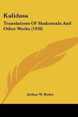 Kalidasa: Translations Of Shakuntala And Other Works by Kālidāsa ...