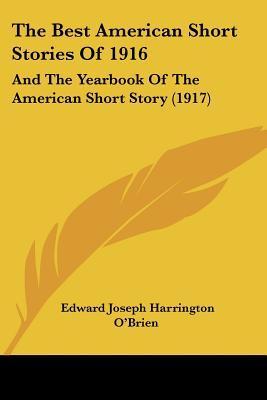 The Best American Short Stories Of 1916: And The Yearbook Of The ...