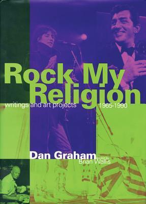 Rock My Religion: Writings and Art Projects, 1965-1990 by Dan Graham ...