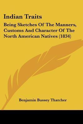 Indian Traits: Being Sketches Of The Manners, Customs And Character Of ...
