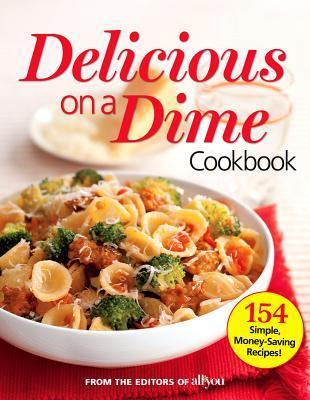 All You Delicious on a Dime: 154 Simple, Money-Saving Recipes by ...