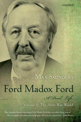Ford Madox Ford A Dual Life: Volume II: The After-War World by Max Saunders | Goodreads