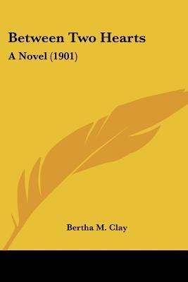 Between Two Hearts by Bertha M. Clay | Goodreads