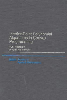 Interior Point Polynomial Algorithms in Convex Programming by Yurii ...